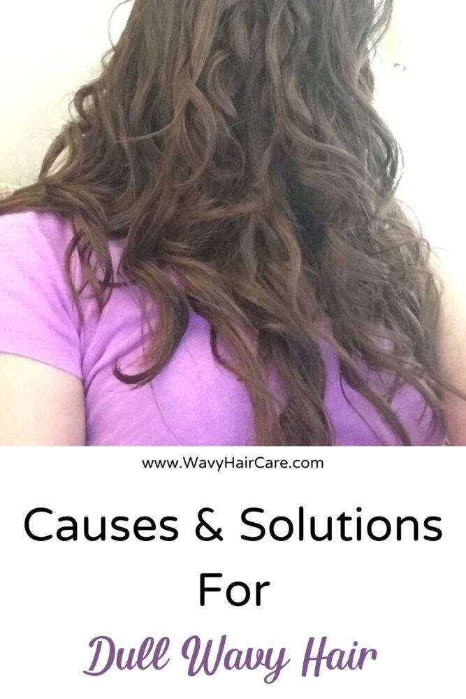 Dull Wavy Hair Causes And Solutions Wavy Hair Care